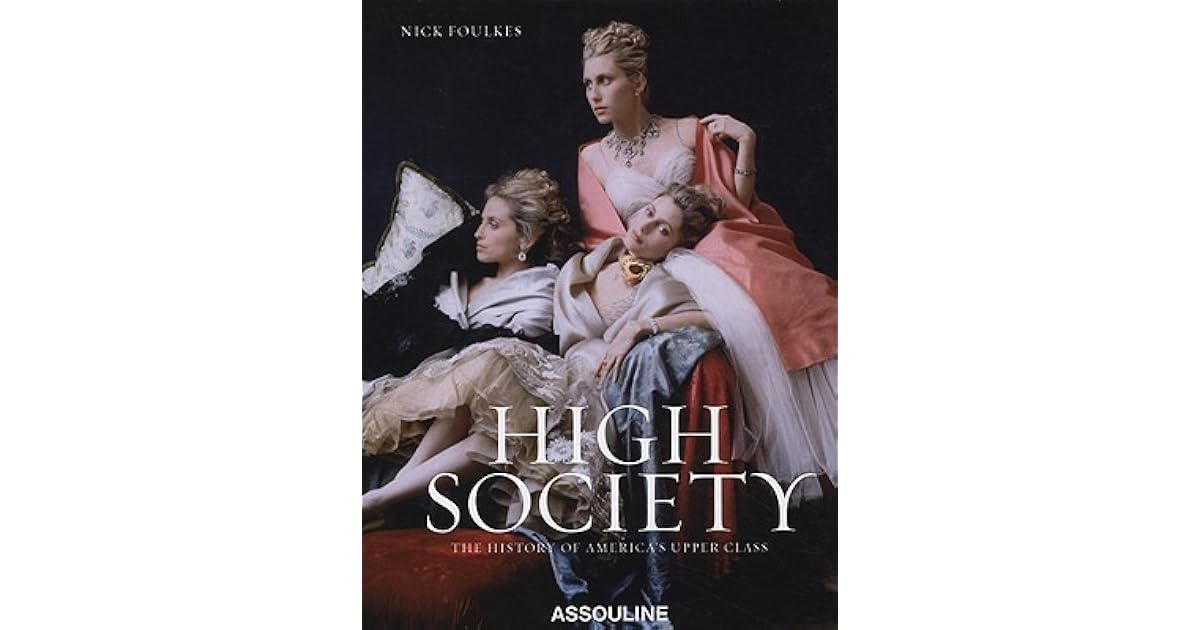 High Society: The History of America's Upper Class by Nick Foulkes