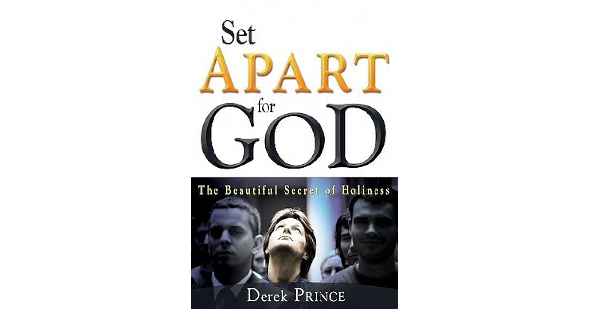 Set Apart for God: The Beautiful Secret of Holiness by Derek Prince