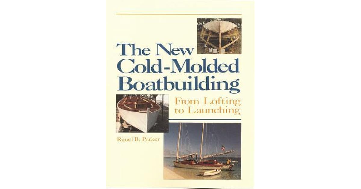 The New Cold-Molded Boatbuilding: From Lofting to Launching by Reuel B ...