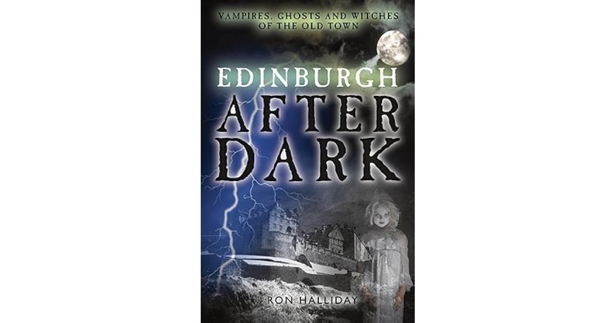 Edinburgh After Dark: Ghosts, Vampires and Witches of the Old Town by ...