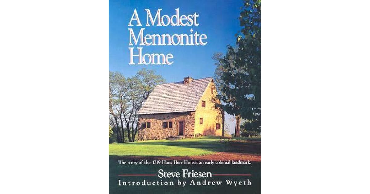 Modest Mennonite Home: The Story Of The 1719 Hans Herr House, An Early ...