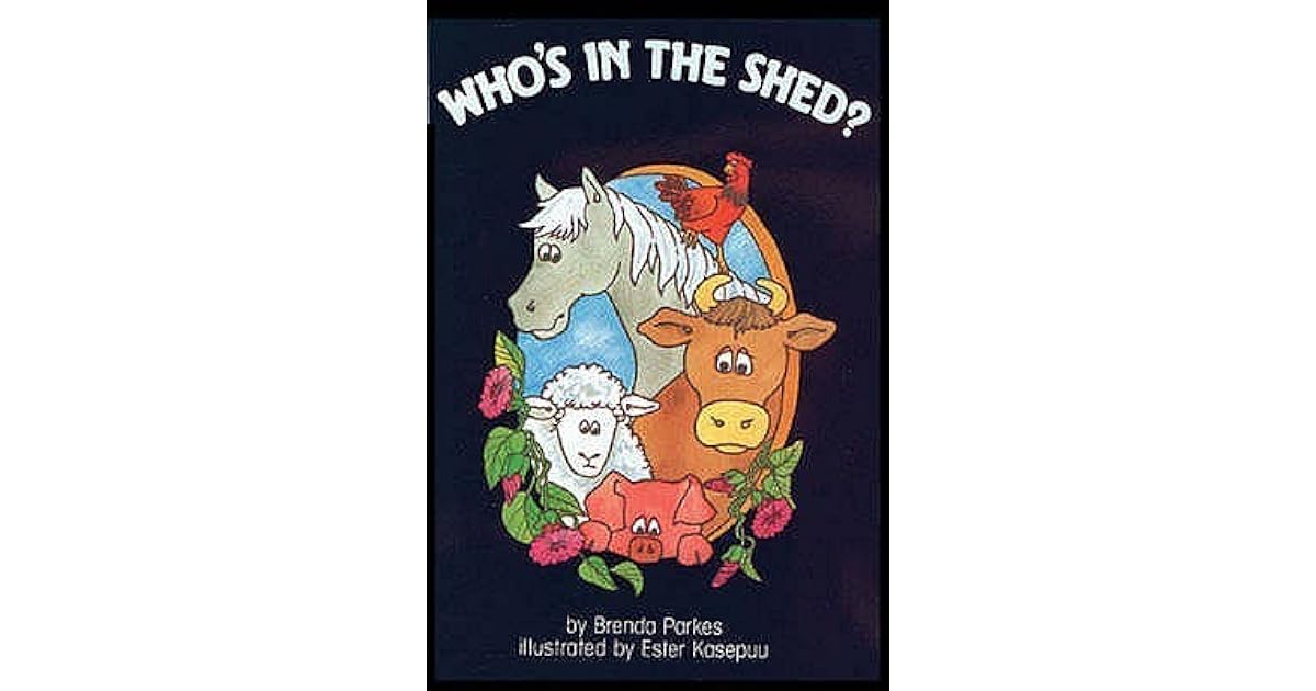Who's In The Shed? by Brenda Parkes