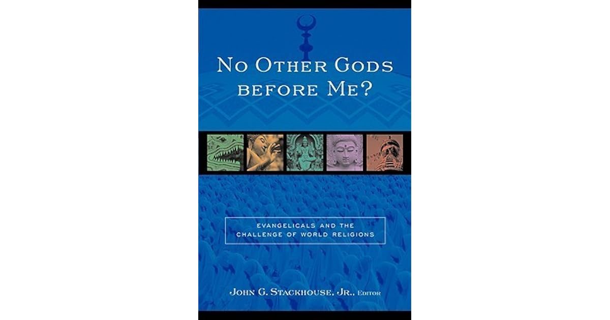 No Other Gods Before Me?: Evangelicals and the Challenge of World ...