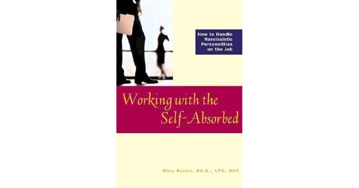 Working with the Self-Absorbed by Nina W. Brown