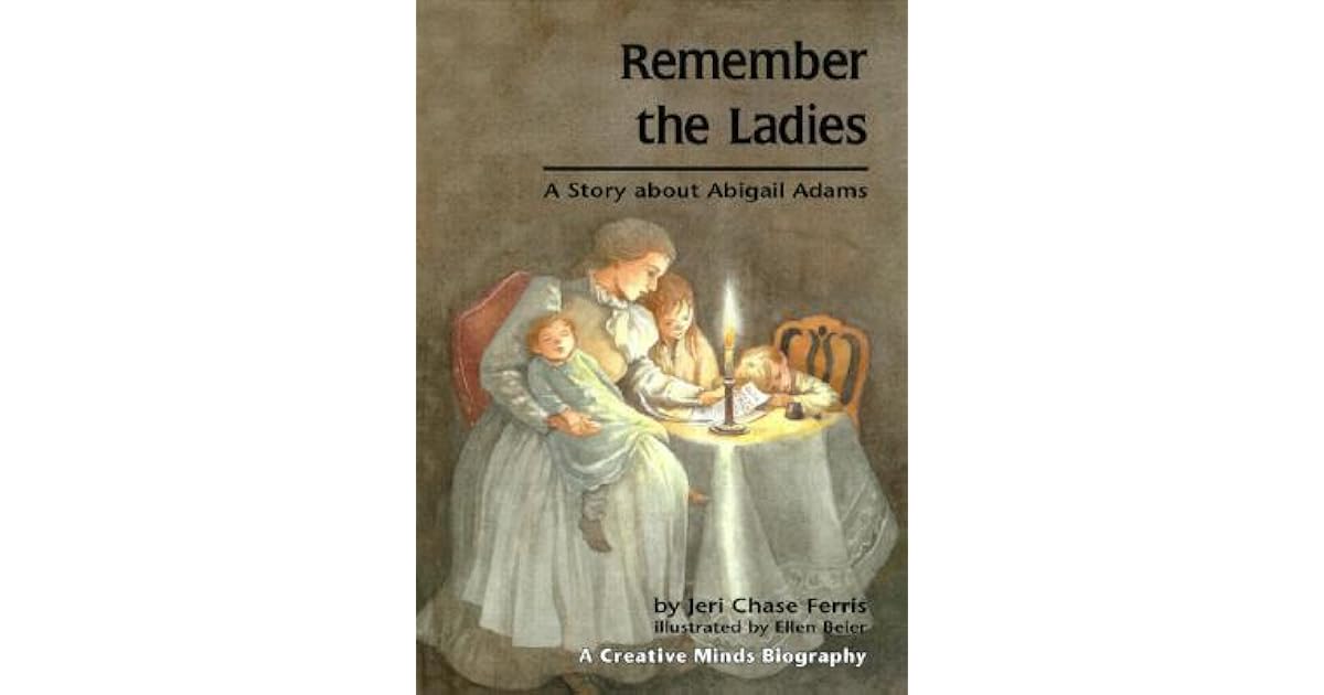 Remember the Ladies: A Story about Abigail Adams by Jeri Chase Ferris