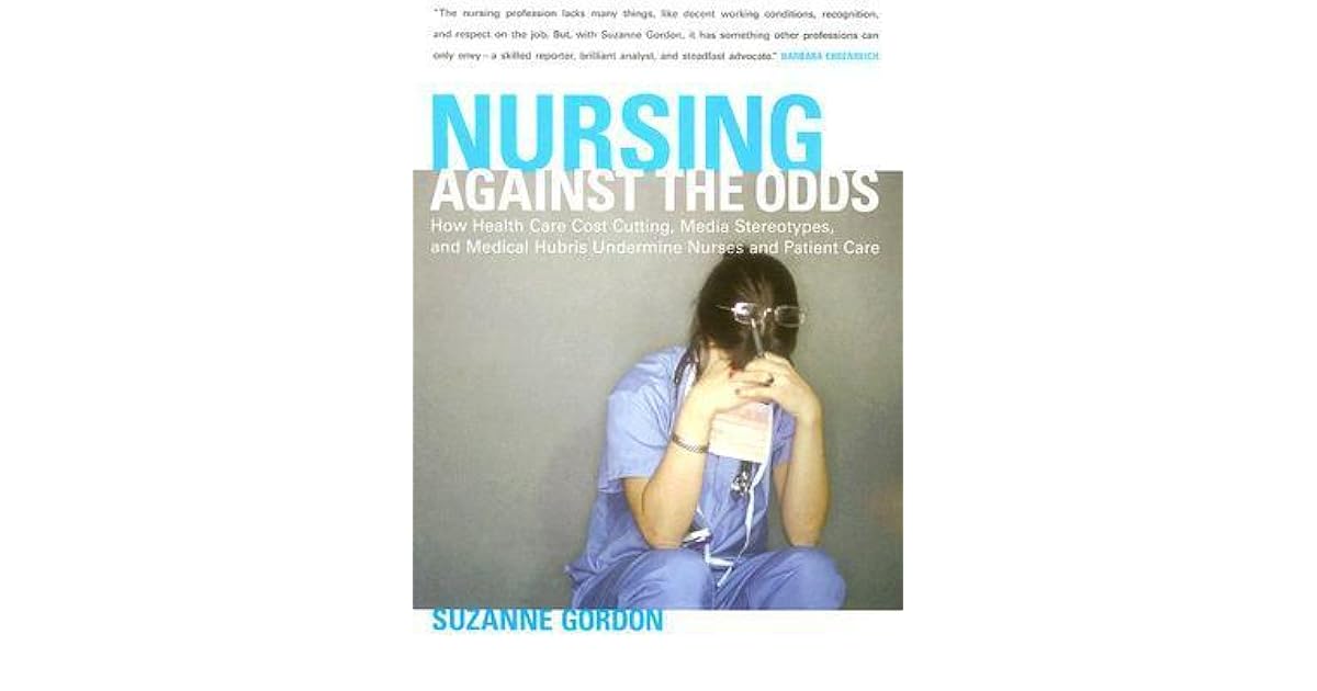 Nursing Against the Odds: How Health Care Cost Cutting, Media ...