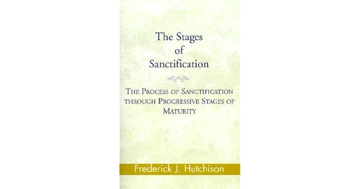 The Stages of Sanctification: The Process of Sanctification Through ...