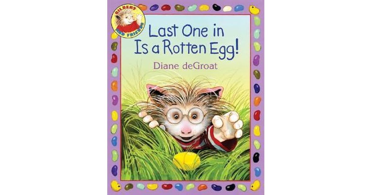 Last One in Is a Rotten Egg! by Diane deGroat