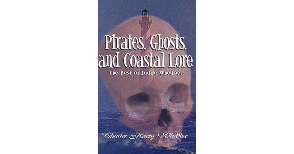 Pirates, Ghosts, and Coastal Lore: The Best of Judge Whedbee by Charles ...