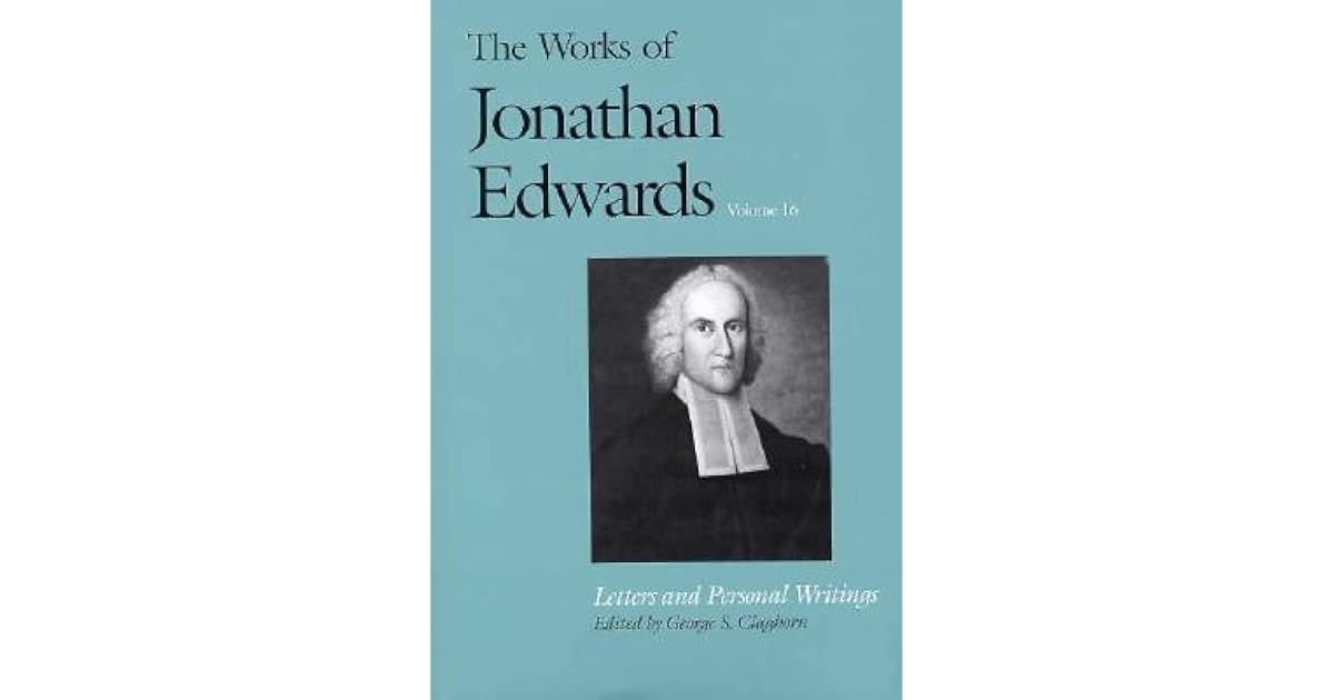 The Works of Jonathan Edwards, Vol. 16: Letters and Personal Writings ...