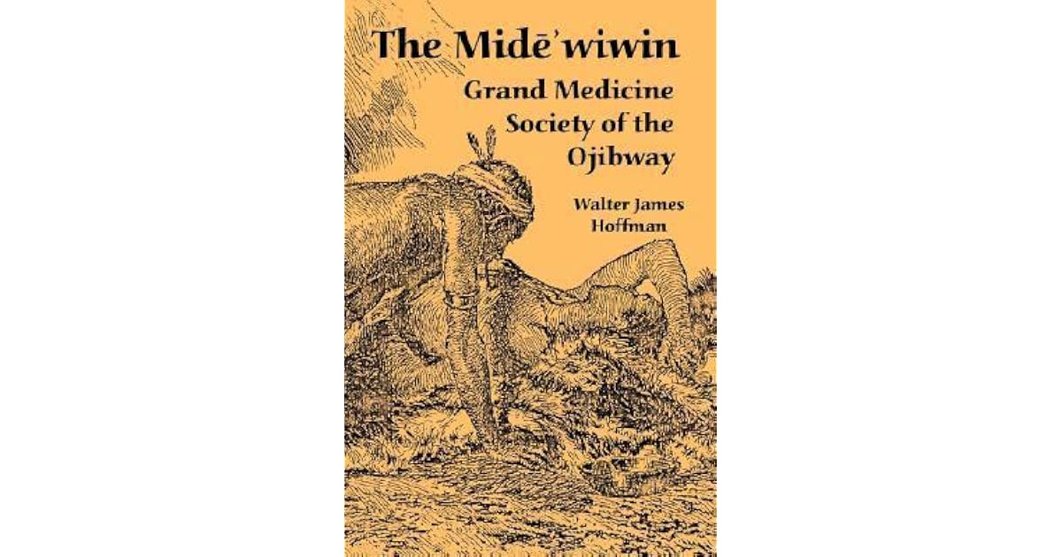 The Mide'wiwin: Grand Medicine Society of the Ojibway by Walter James ...