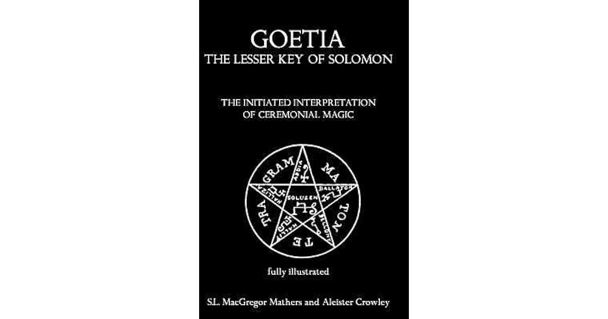 Goetia: The Lesser Key Of Solomon: The Initiated Interpretation Of Ceremonial Magic by Aleister ...
