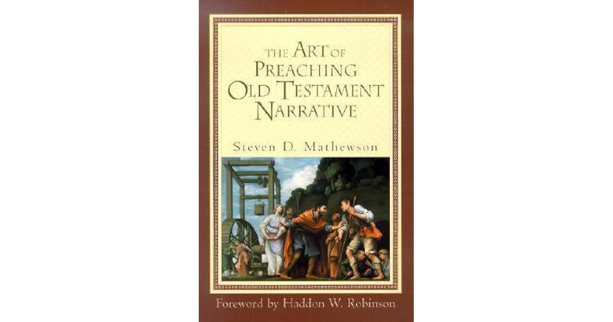 The Art of Preaching Old Testament Narrative by Steven D. Mathewson