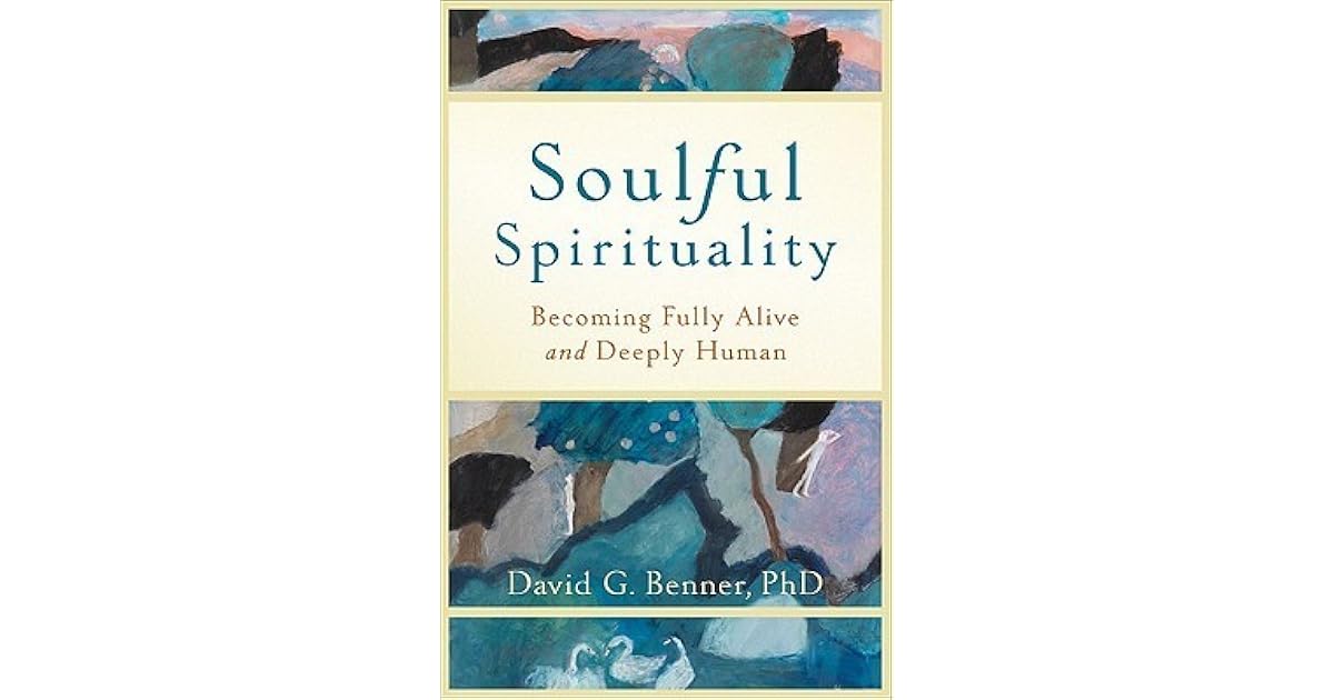 Soulful Spirituality: Becoming Fully Alive and Deeply Human by David G ...