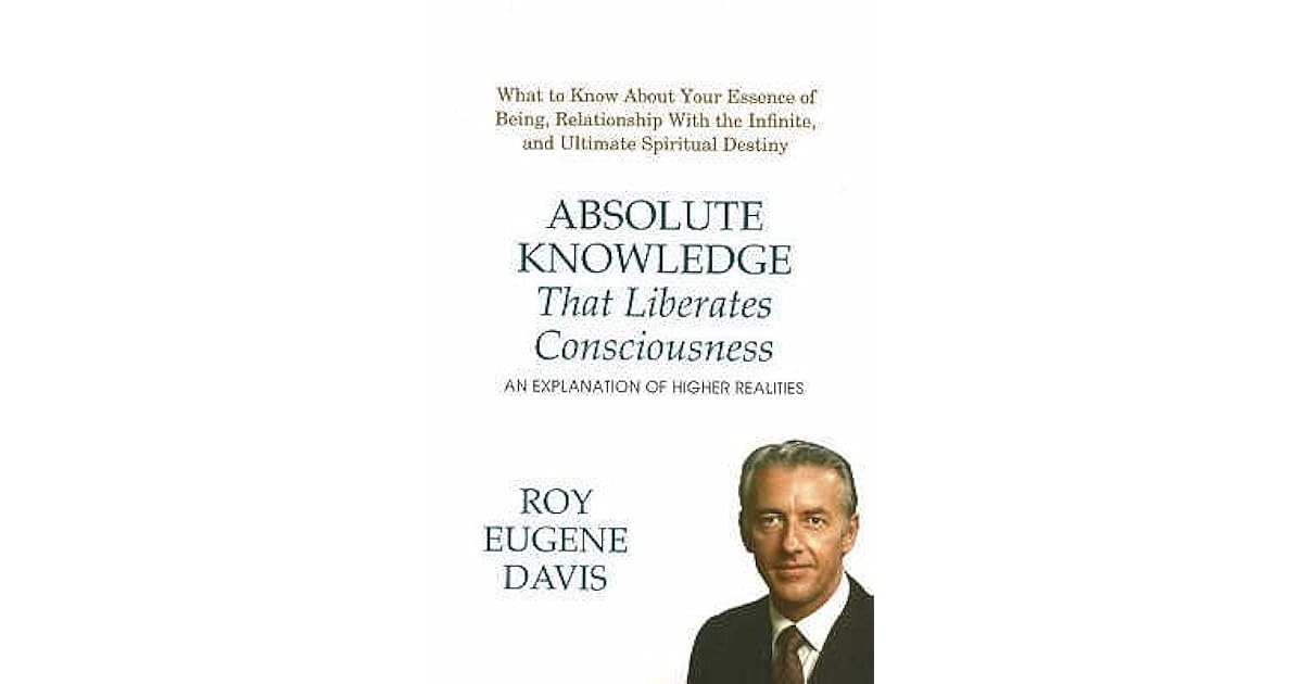 Absolute Knowledge That Liberates Consciousness by Roy Eugene Davis