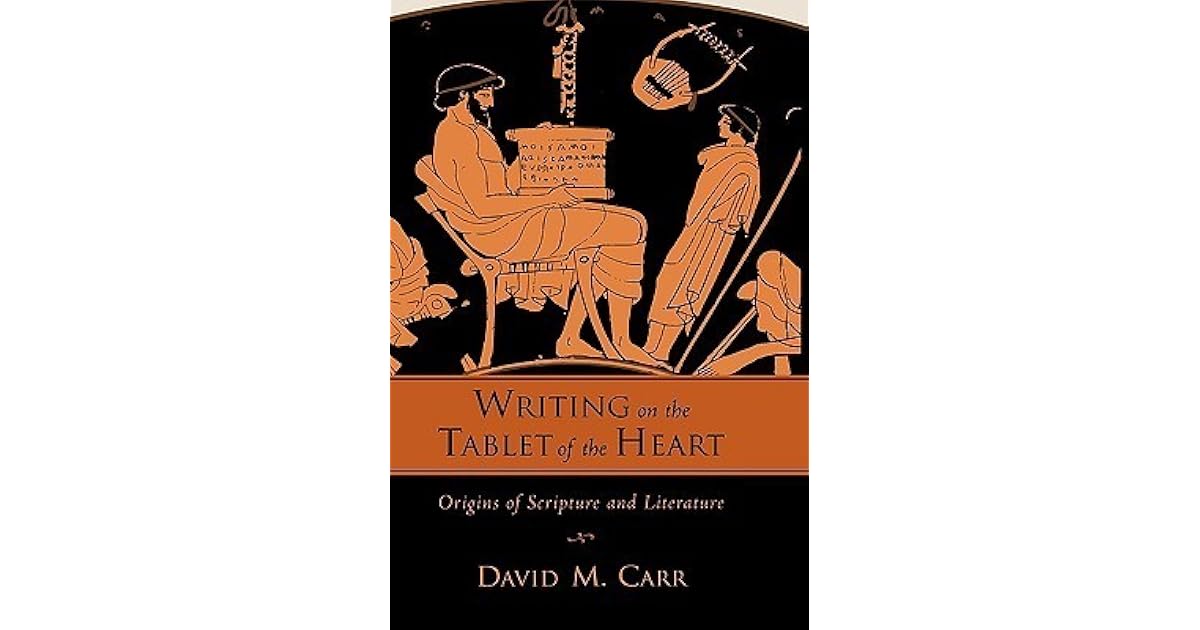 Writing on the Tablet of the Heart: Origins of Scripture and Literature ...