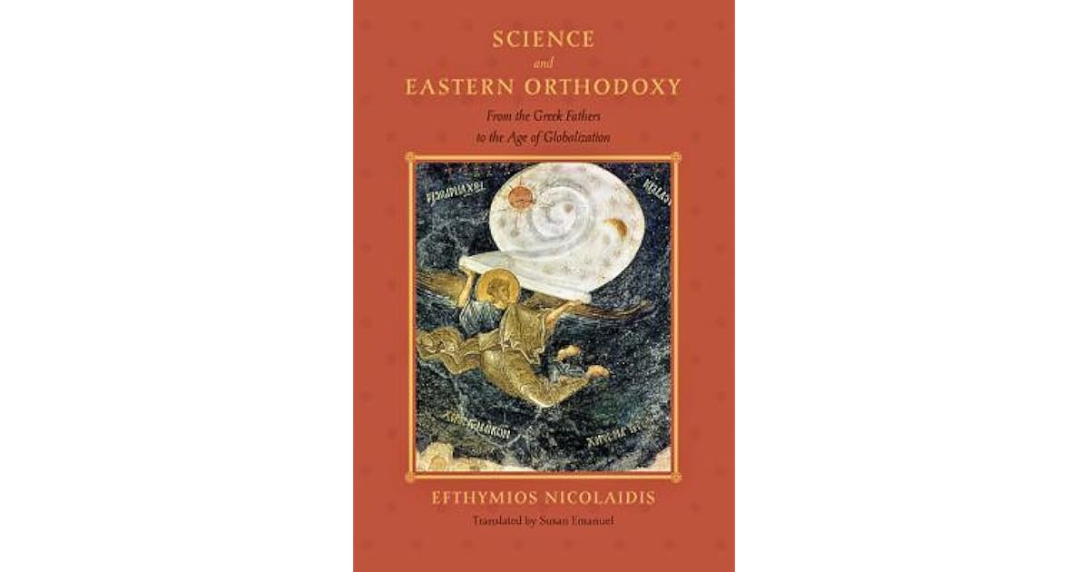 Science and Eastern Orthodoxy: From the Greek Fathers to the Age of ...