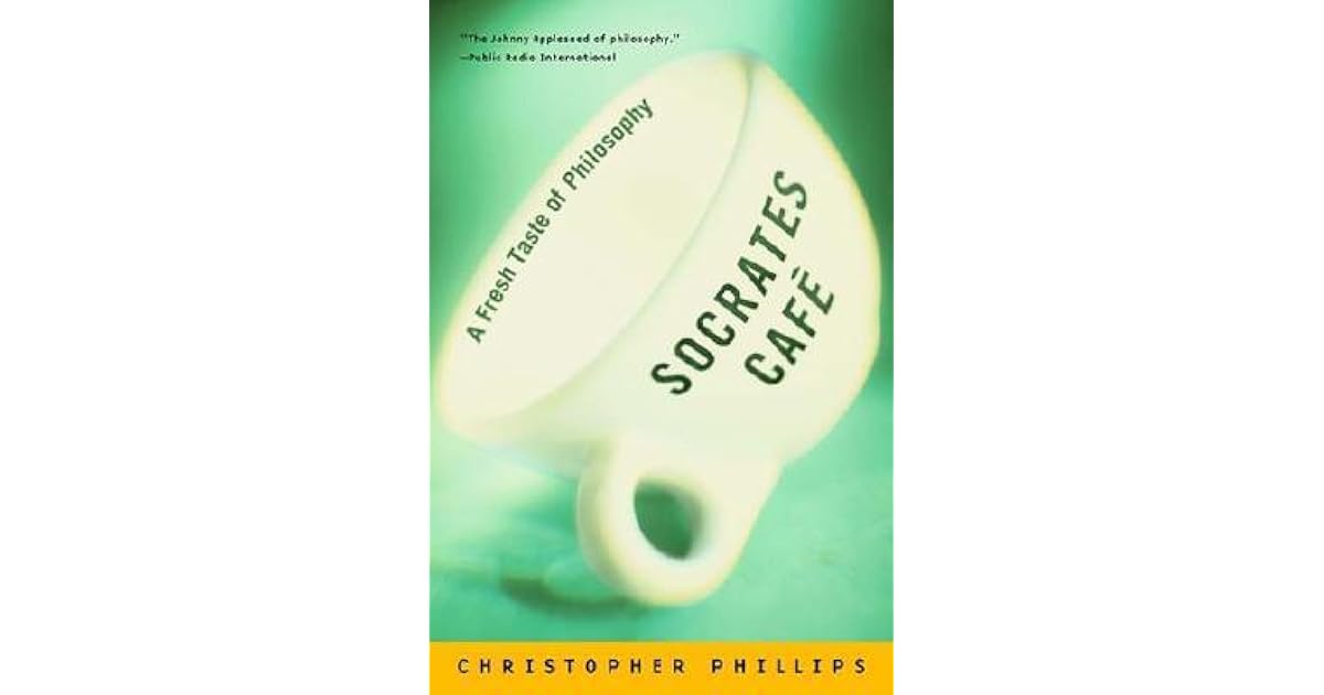Socrates Cafe: A Fresh Taste of Philosophy by Christopher Phillips