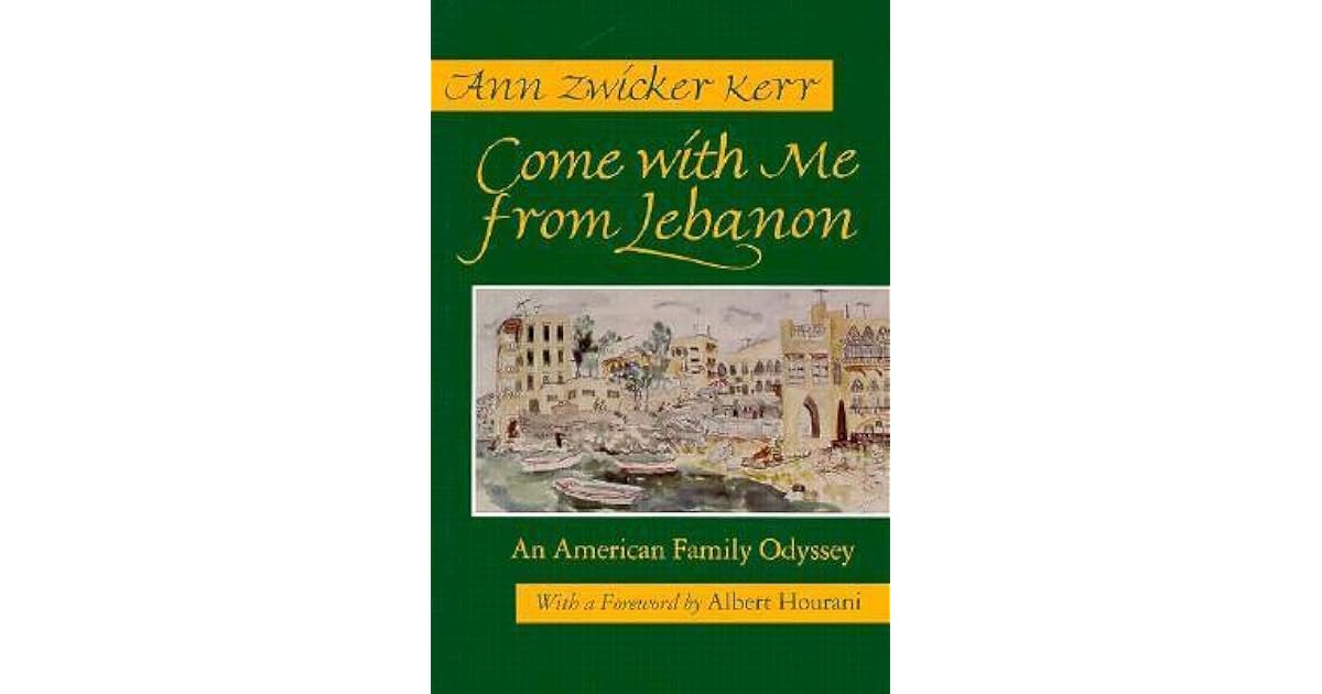 Come with Me from Lebanon: An American Family Odyssey by Ann Zwicker Kerr