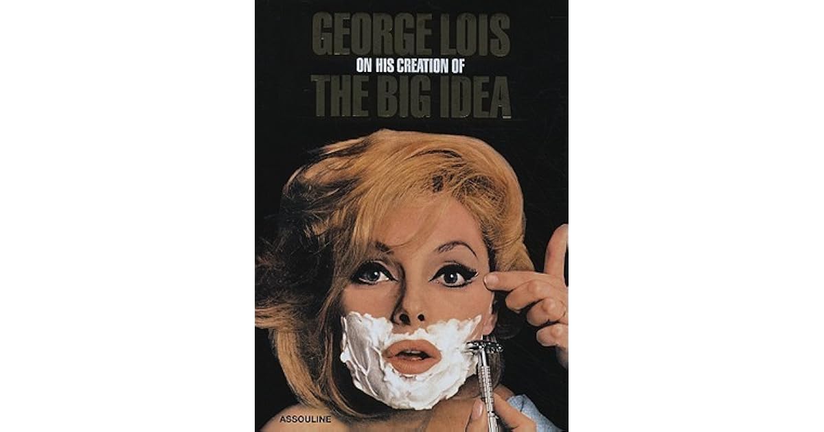 George Lois: The Big Idea by George Lois