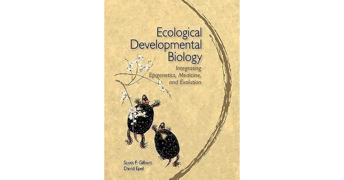 Ecological Developmental Biology: Integrating Epigenetics, Medicine ...