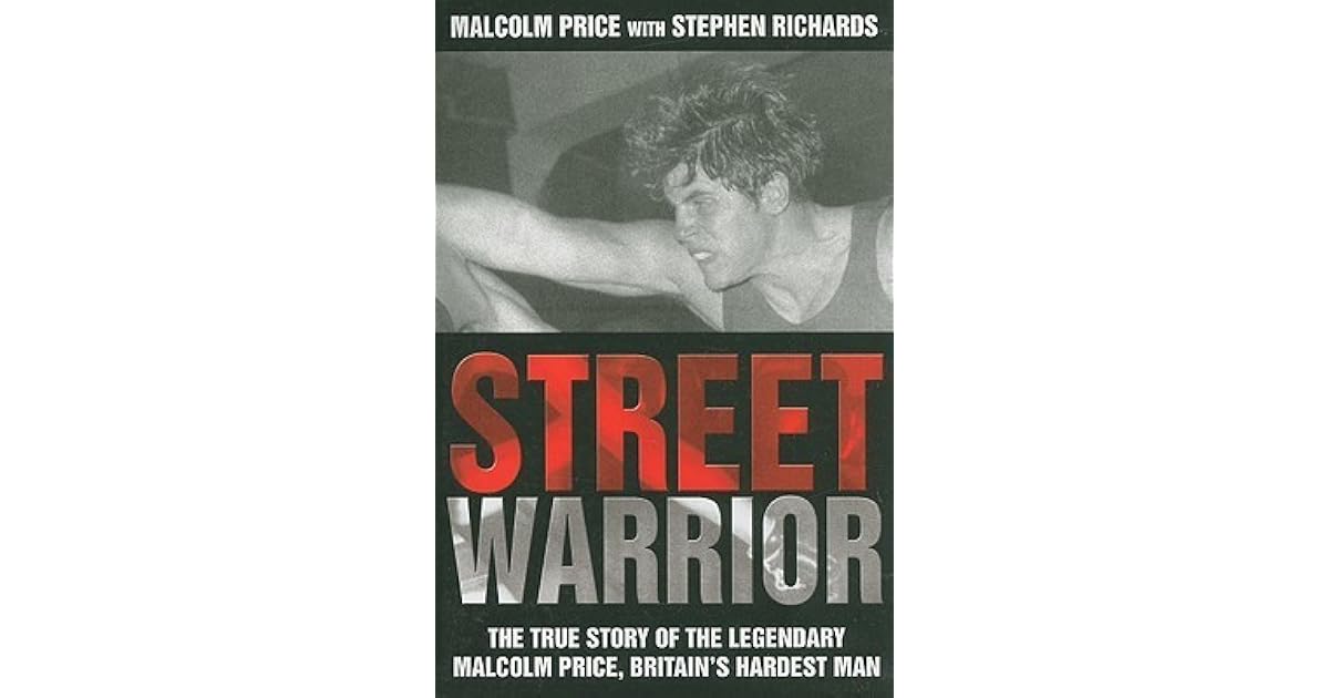 Street Warrior: The True Story of the Legendary Malcolm Price, Britain ...