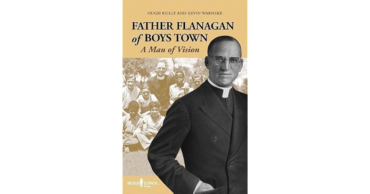 Father Flanagan Of Boys Town: A Man of Vision by Hugh Reilly