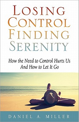 Losing Control, Finding Serenity by Daniel A. Miller