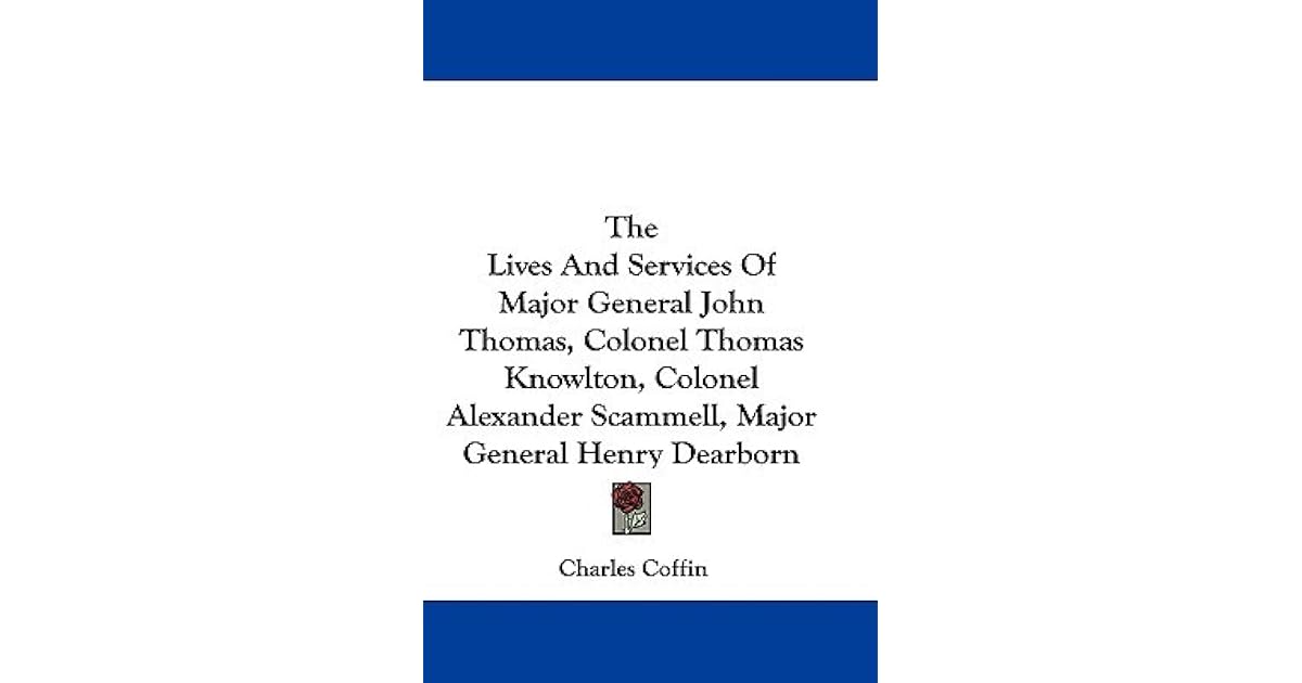 The Lives And Services Of Major General John Thomas, Colonel Thomas ...