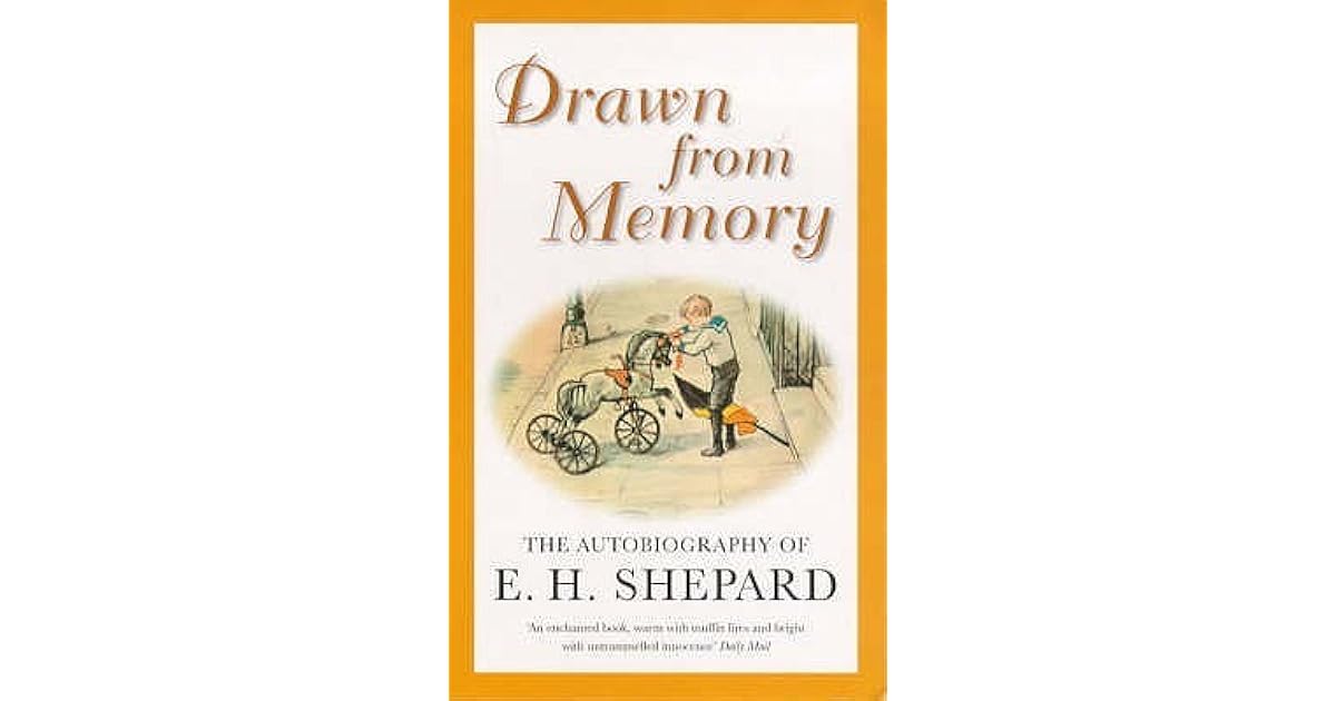 Drawn from Memory: The Autobiography of Ernest H. Shepard by Ernest H ...