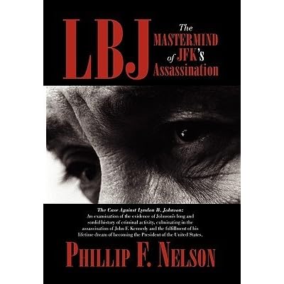 LBJ: The Mastermind of JFK's Assassination by Phillip F. Nelson ...