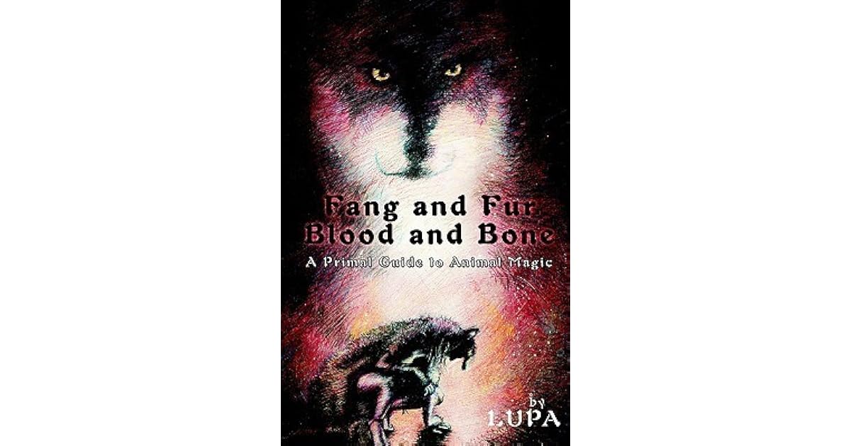 Fang and Fur, Blood and Bone: A Primal Guide to Animal Magic by Lupa