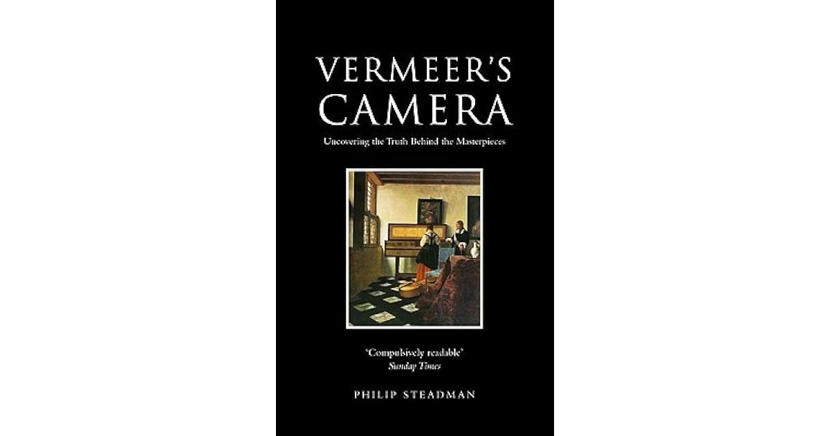 Vermeer's Camera: Uncovering the Truth Behind the Masterpieces by ...