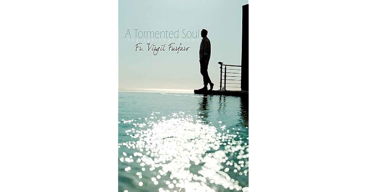 A Tormented Soul: Inspirational Poems by Virgil Furfaro Fr Virgil Furfaro