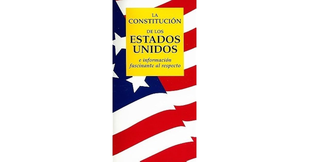 La Constitucion De Los Estados Unidos E Informacion Fascinante Al