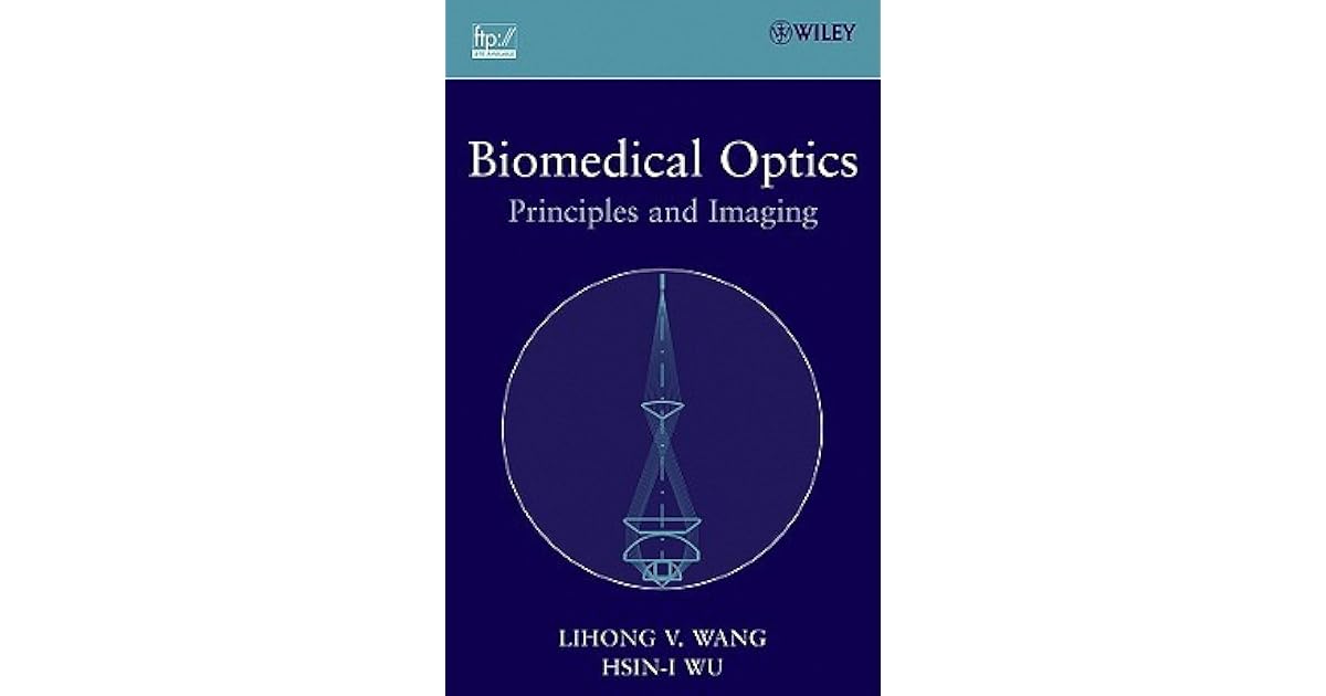 Biomedical Optics: Principles and Imaging by Lihong V. Wang