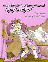 Can't You Make Them Behave, King George? by Jean Fritz