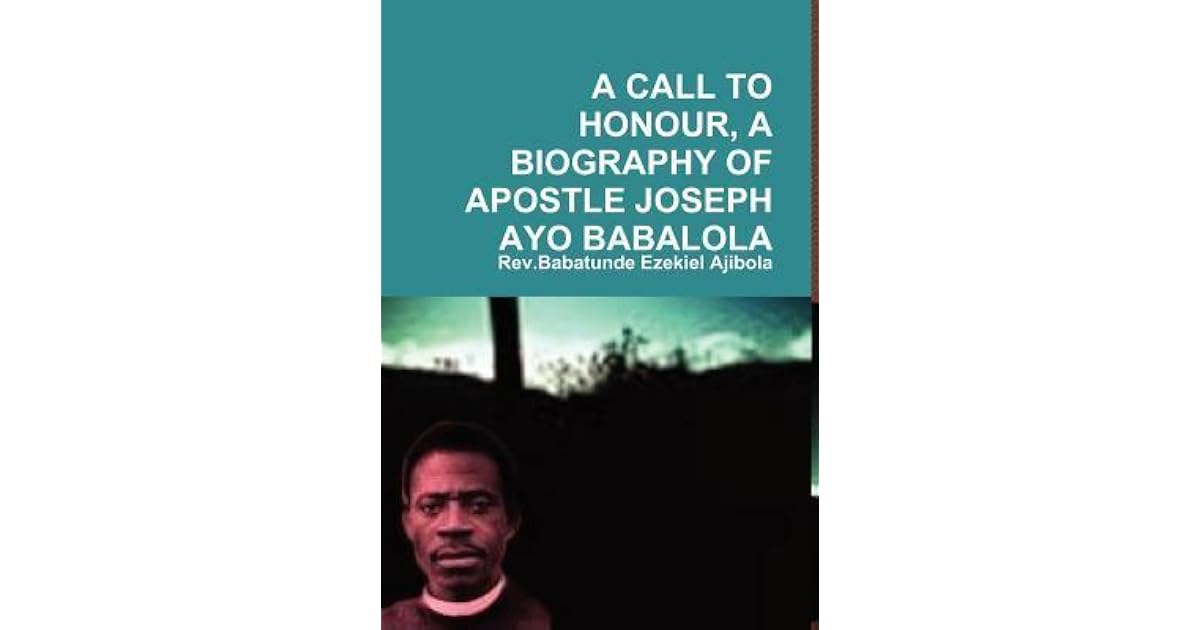 A Call to Honour, a Biography of Apostle Joseph Ayo Babalola by ...