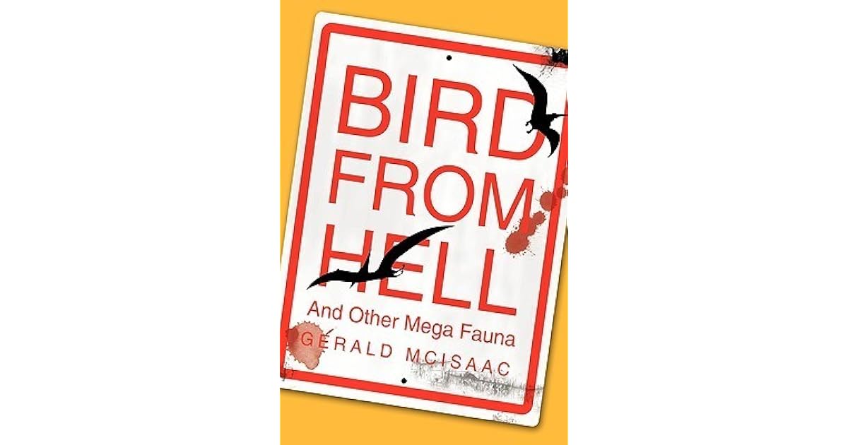 Bird From Hell: And Other Mega Fauna by McIsaac Gerald McIsaac