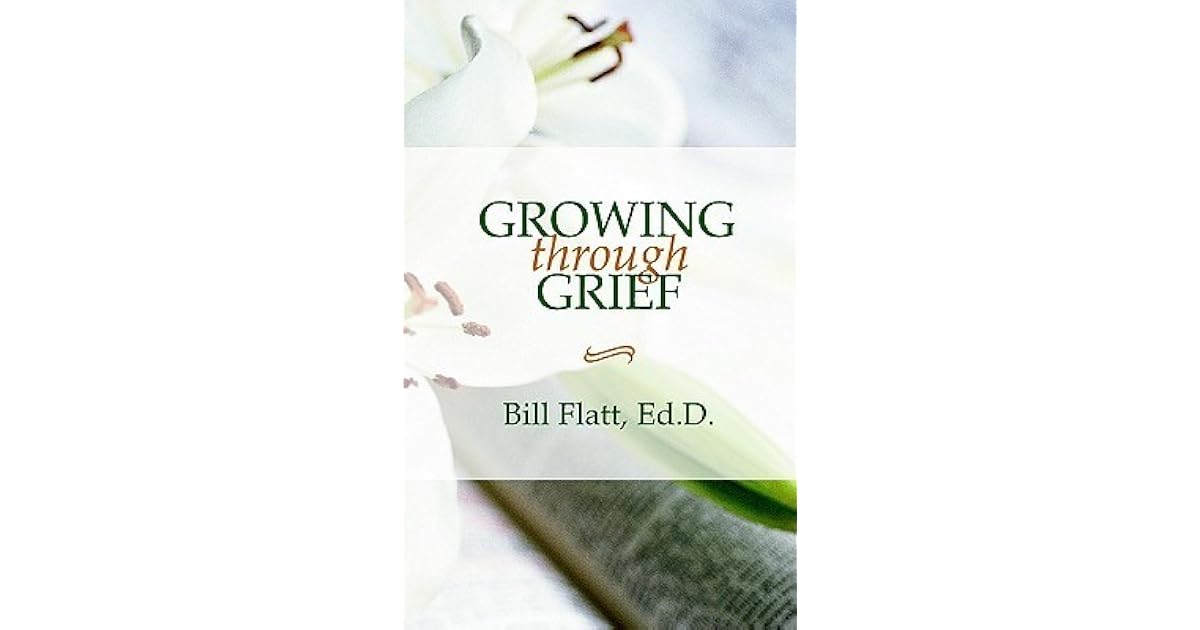 Growing Through Grief by Bill W. Flatt