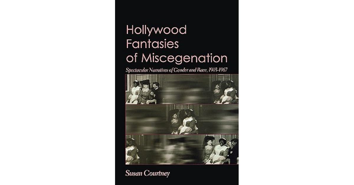 Hollywood Fantasies of Miscegenation: Spectacular Narratives of Gender ...