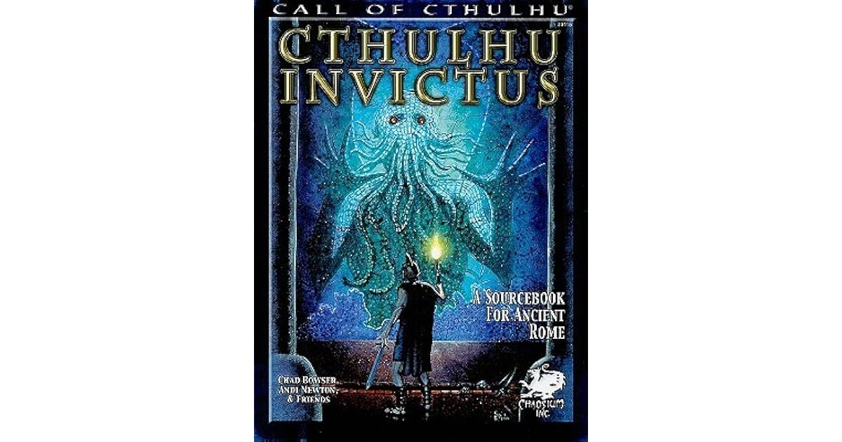 Cthulhu Invictus: A Sourcebook for Ancient Rome by Chad Bowser