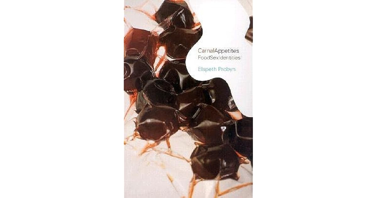 Carnal Appetites: FoodSexIdentities by Elspeth Probyn