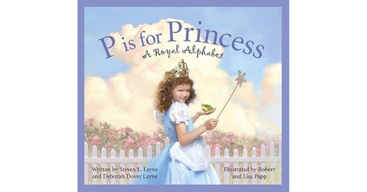 P Is for Princess: A Royal Alphabet by Steven L. Layne