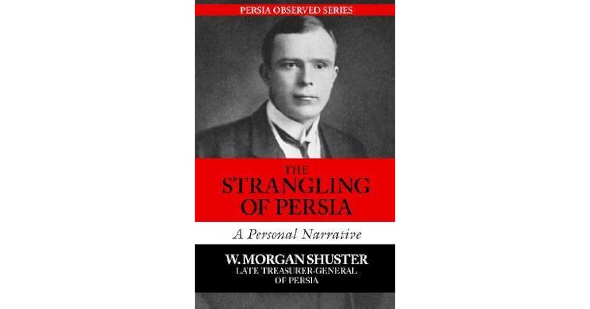 The Strangling of Persia by Morgan W. Shuster