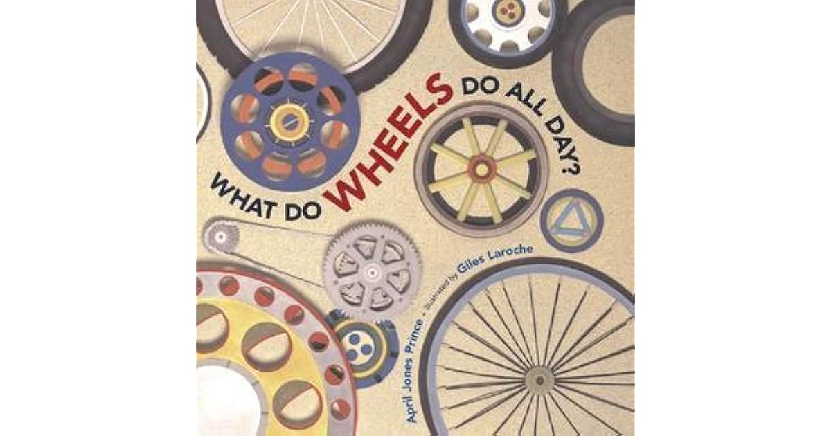 What Do Wheels Do All Day? by April Jones Prince