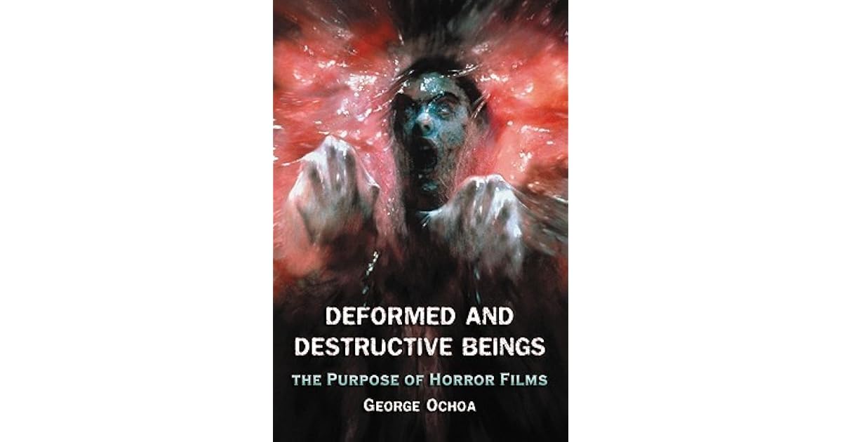 Deformed and Destructive Beings: The Purpose of Horror Films by George ...