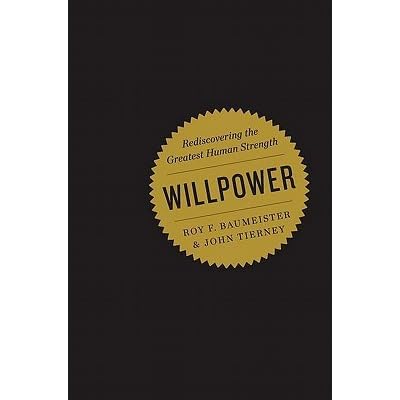Willpower: Rediscovering the Greatest Human Strength by Roy F ...