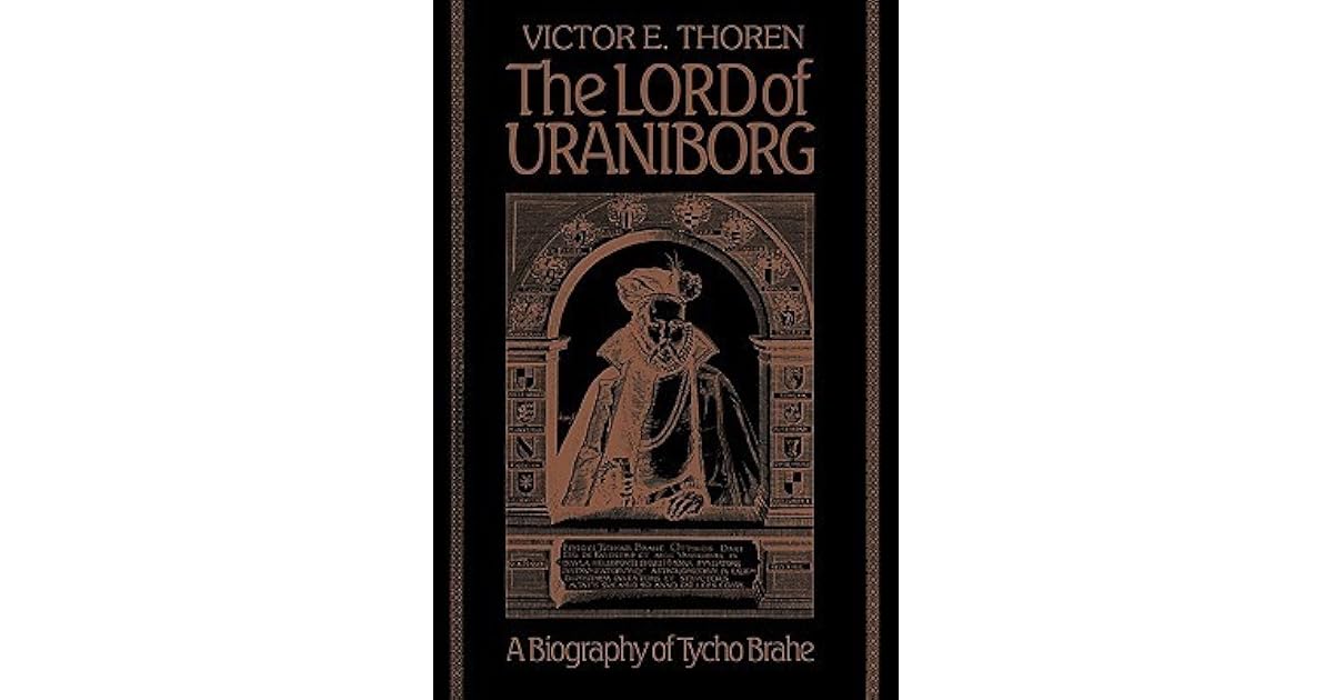 The Lord of Uraniborg: A Biography of Tycho Brahe by Victor E. Thoren