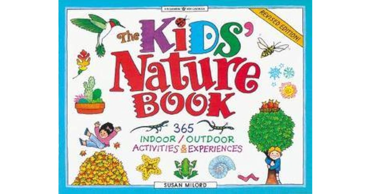 The Kids' Nature Book: 365 Indoor / Outdoor Activities and Experiences ...